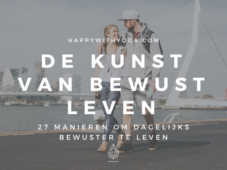 De kunst van bewust leven - 27 manieren om dagelijks bewuster te leven ...