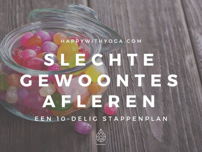 Slechte gewoontes afleren - een 10-delig stappenplan - Happy with Yoga