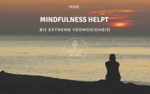Hoe Mindfulness helpt bij extreme vermoeidheid - Happy with Yoga