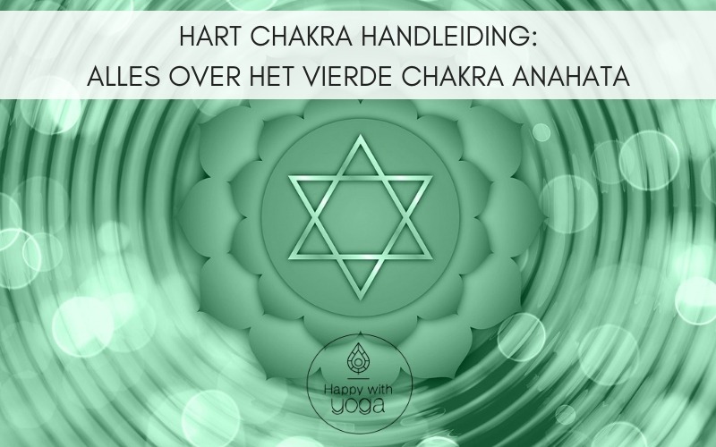 Hartchakra | Alles over Het Vierde Chakra | Happy With Yoga