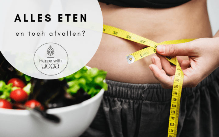 ALLES eten en toch afvallen - te mooi om waar te zijn? - Happy with Yoga