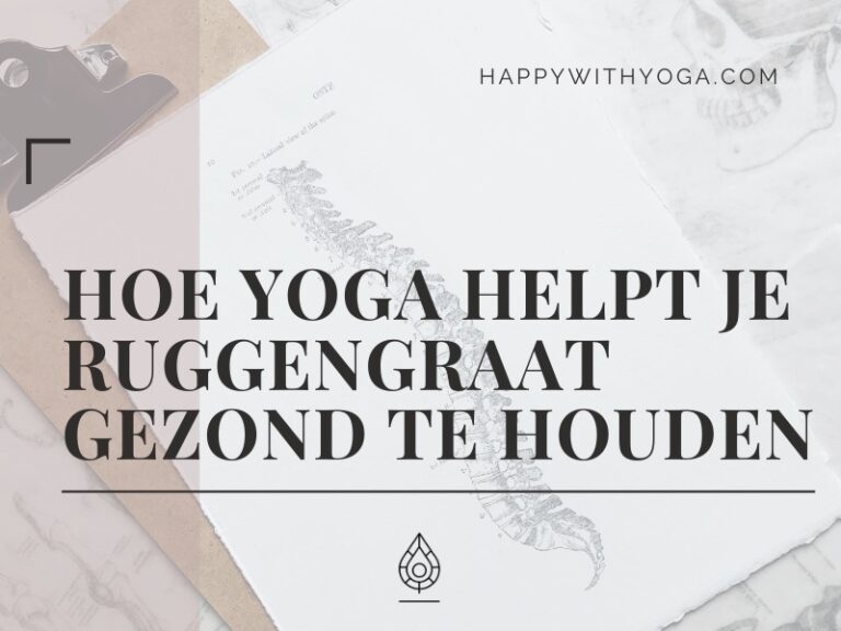 Hoe yoga helpt je ruggengraat gezond te houden - Happy with Yoga